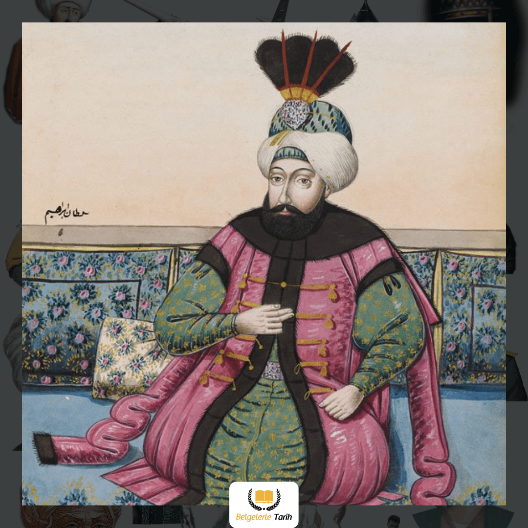 Sultan İbrahim Gerçekte Deli miyidi? - Osmanlı Tarihi - Belgelerle Tarih